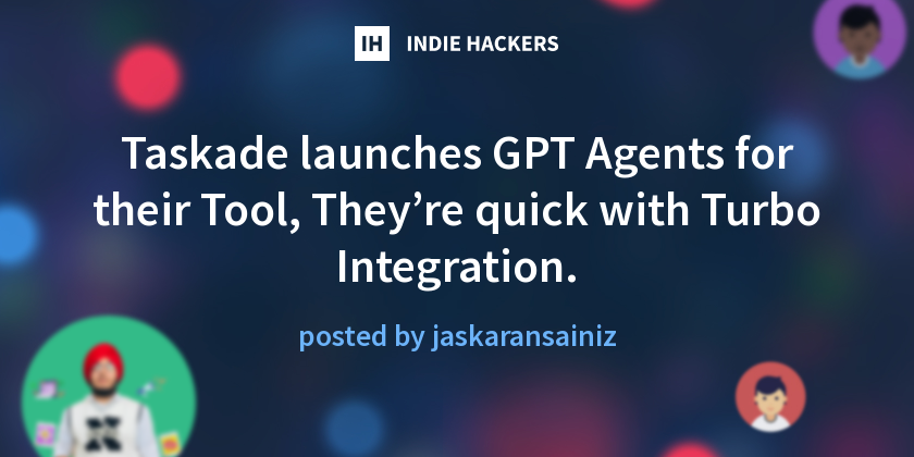 Taskade launches GPT Agents for their Tool, They’re quick with Turbo Integration. - Indie Hackers
