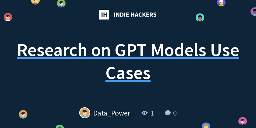 Research on GPT Models Use Cases - Indie Hackers