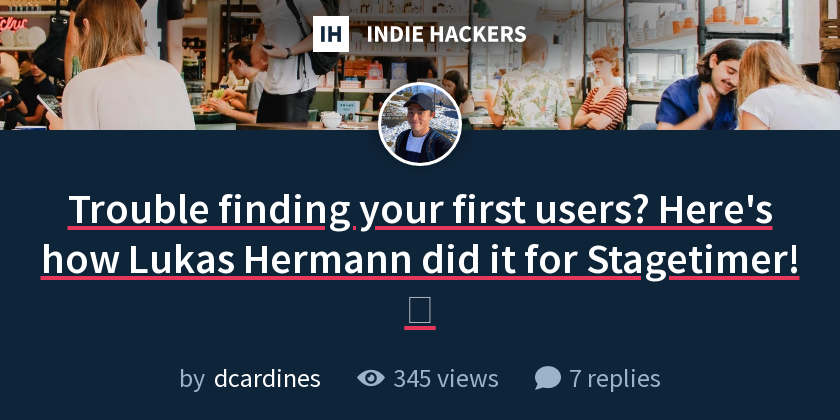 Trouble finding your first users? Here's how Lukas Hermann did it for Stagetimer! 🚀 - Indie Hackers