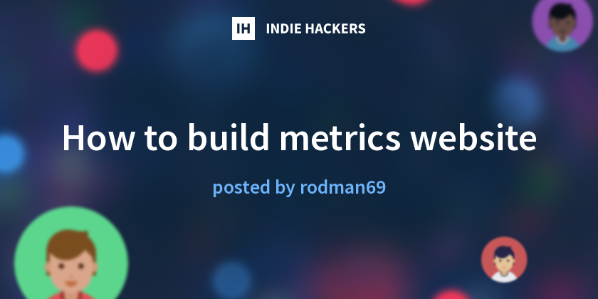 How to build metrics website - Indie Hackers