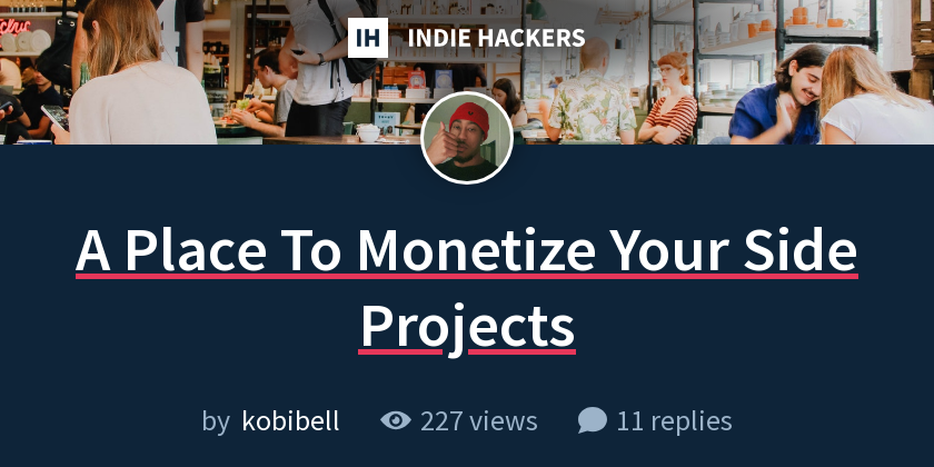 A Place To Monetize Your Side Projects - Indie Hackers