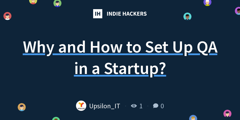 Why And How To Set Up Qa In A Startup Indie Hackers