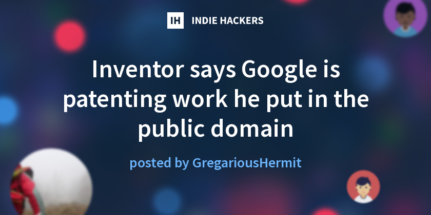 Inventor says Google is patenting work he put in the public domain ...