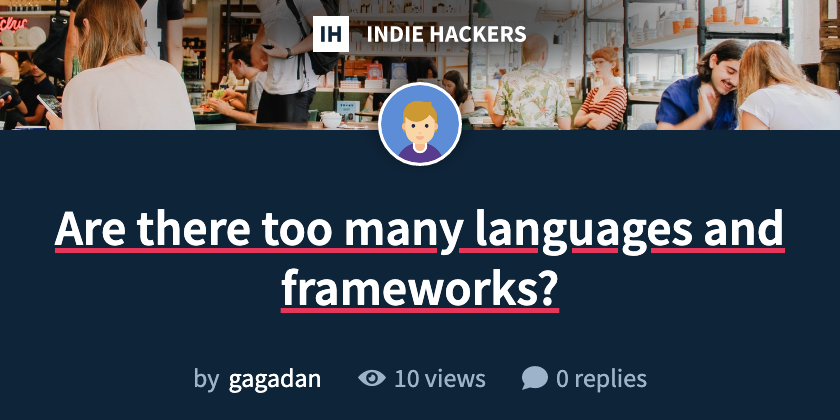 Are there too many languages and frameworks? - Indie Hackers