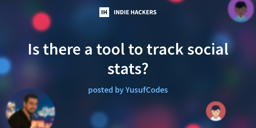 Is there a tool to track social stats? - Indie Hackers
