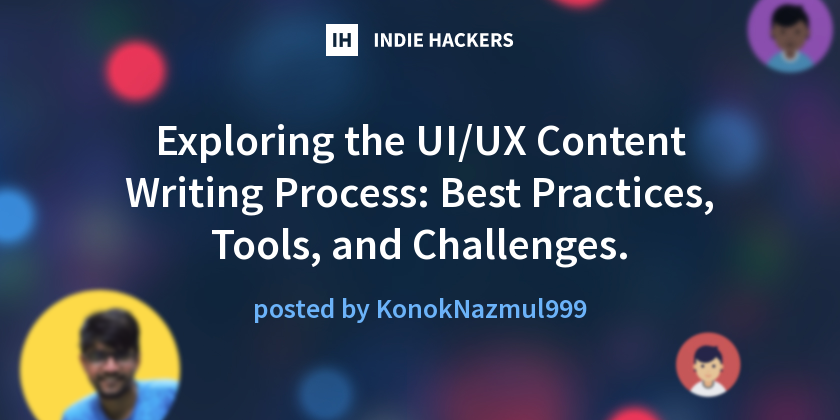 Exploring The Uiux Content Writing Process Best Practices Tools And Challenges Indie Hackers 