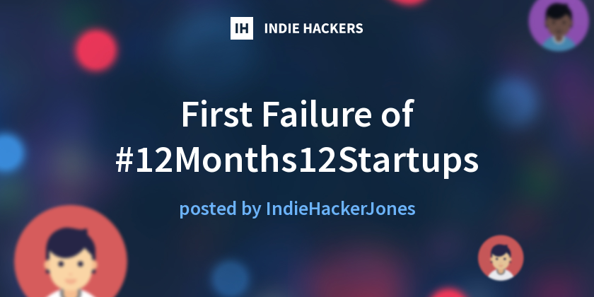 First Failure of #12Months12Startups - Indie Hackers