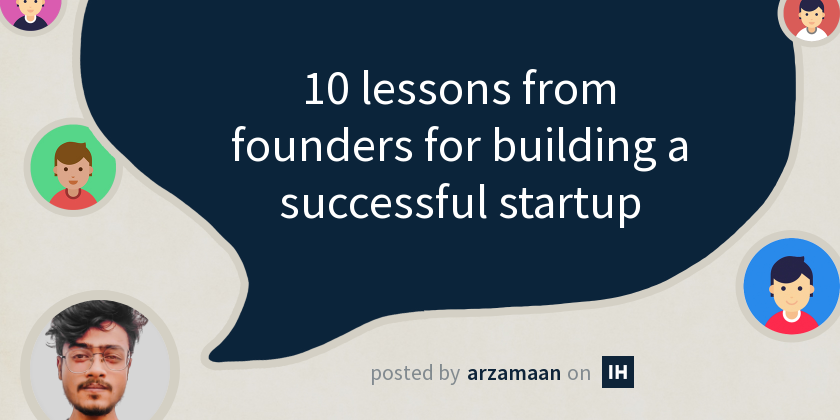 10 lessons from founders for building a successful startup - Indie Hackers