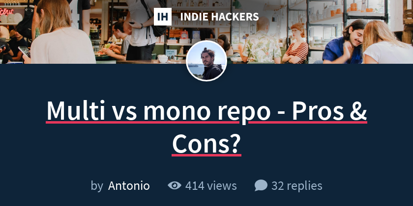 Multi vs mono repo - Pros & Cons? - Indie Hackers