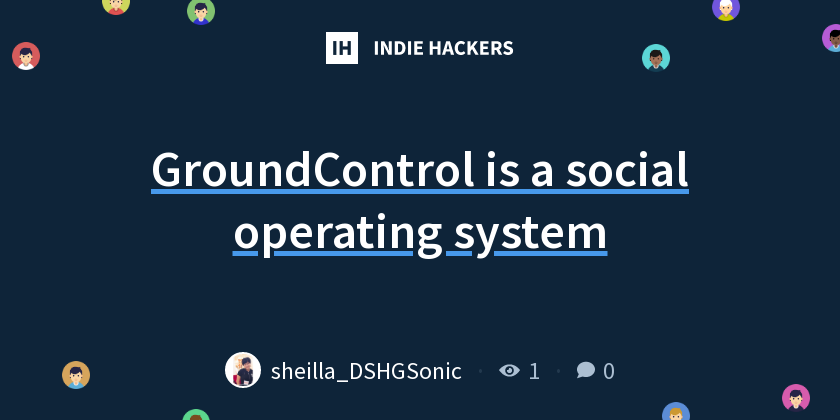 GroundControl is a social operating system - Indie Hackers