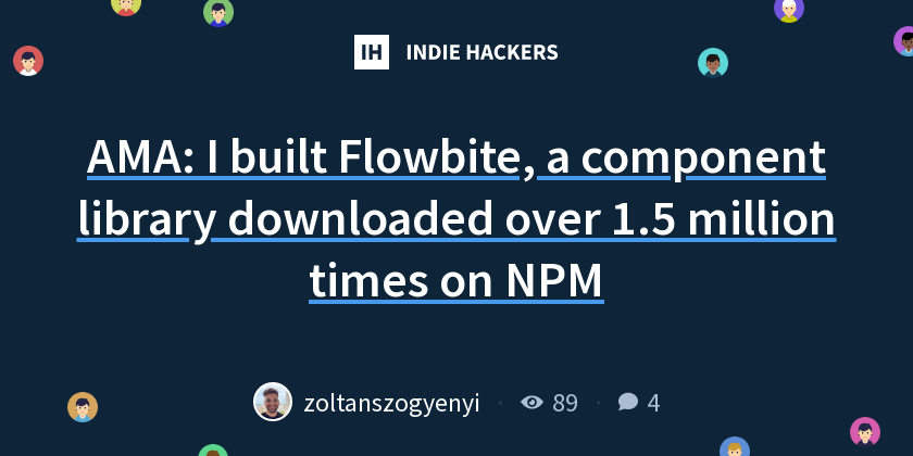AMA: I built Flowbite, a component library downloaded over 1.5 million times on NPM - Indie Hackers