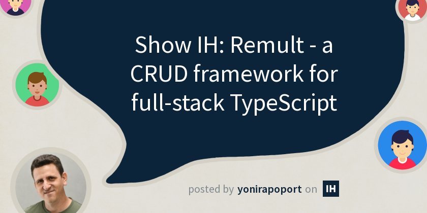 Show IH: Remult - a CRUD framework for full-stack TypeScript Show IH: Remult - a CRUD framework for full-stack TypeScript