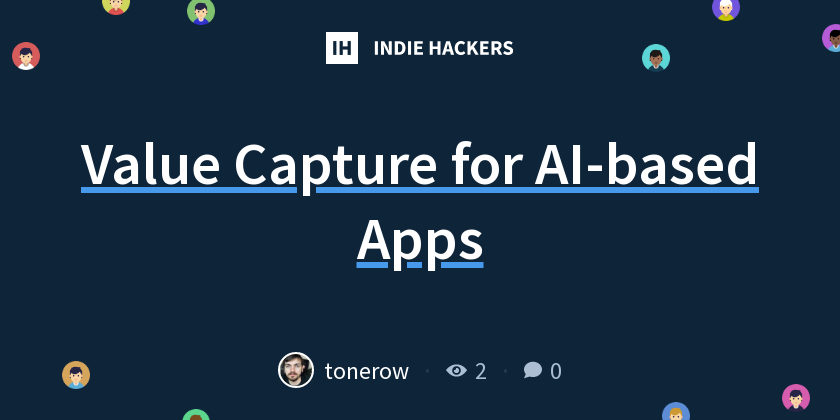 Value Capture for AI-based Apps - Indie Hackers