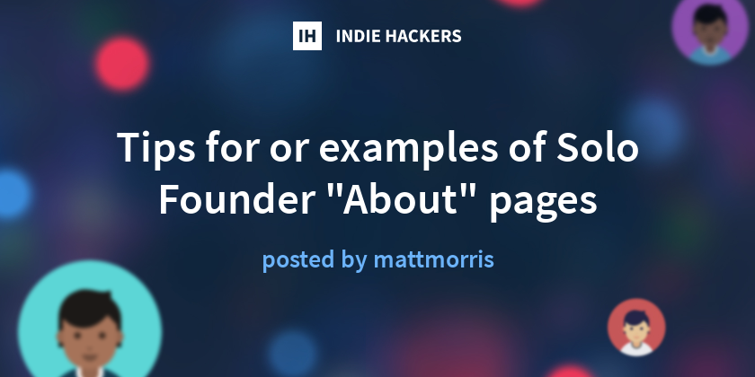 Tips for or examples of Solo Founder "About" pages - Indie Hackers