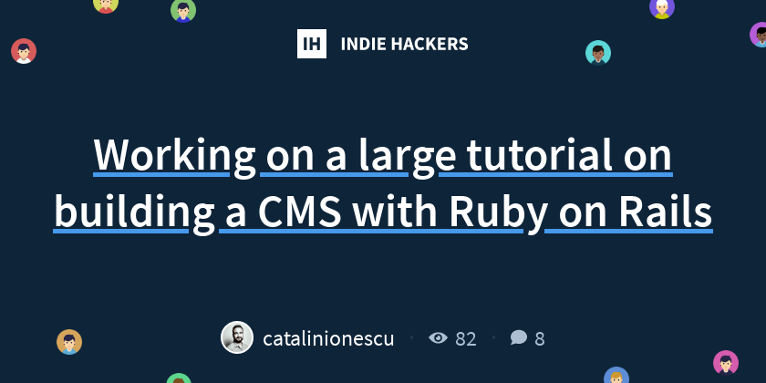 Working On A Large Tutorial On Building A Cms With Ruby On Rails Indie Hackers