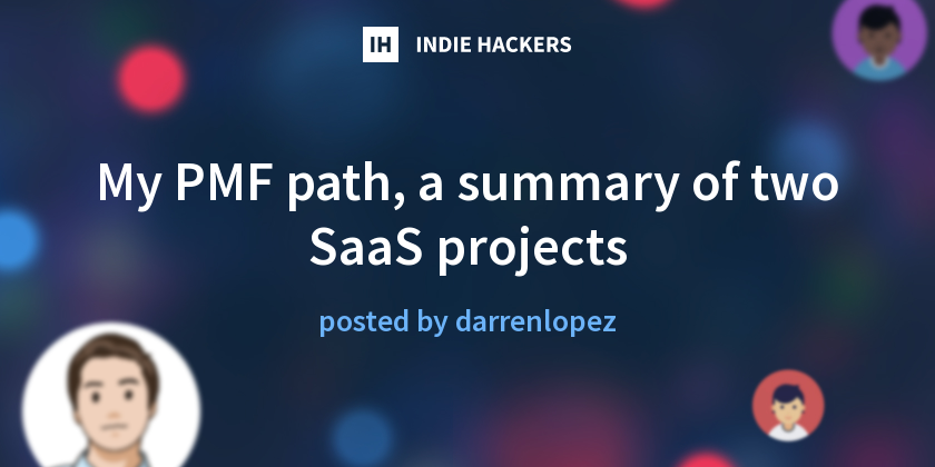 My PMF path, a summary of two SaaS projects - Indie Hackers