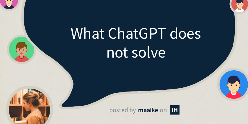 What ChatGPT does not solve - Indie Hackers