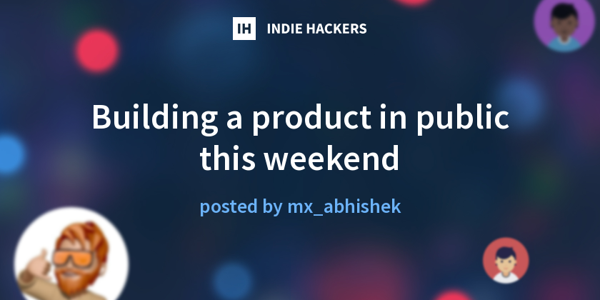 Building a product in public this weekend - Indie Hackers