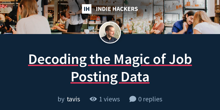 Decoding the Magic of Job Posting Data - Indie Hackers