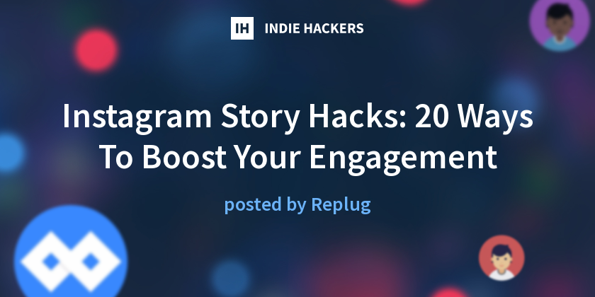 Instagram Story Hacks: 20 Ways To Boost Your Engagement - Indie Hackers