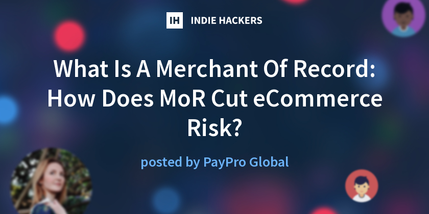 What Is A Merchant Of Record: How Does MoR Cut eCommerce Risk? - Indie ...