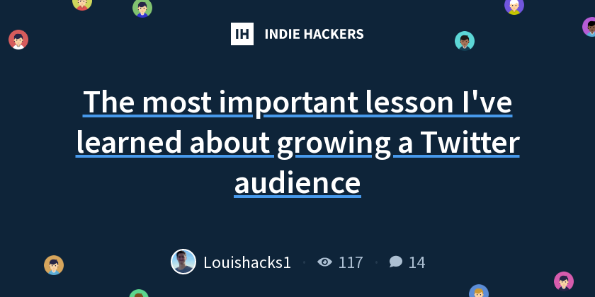 The most important lesson I've learned about growing a Twitter audience - Indie Hackers