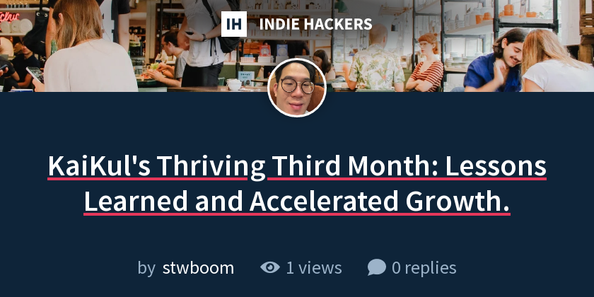 KaiKul's Thriving Third Month: Lessons Learned and Accelerated Growth. - Indie Hackers