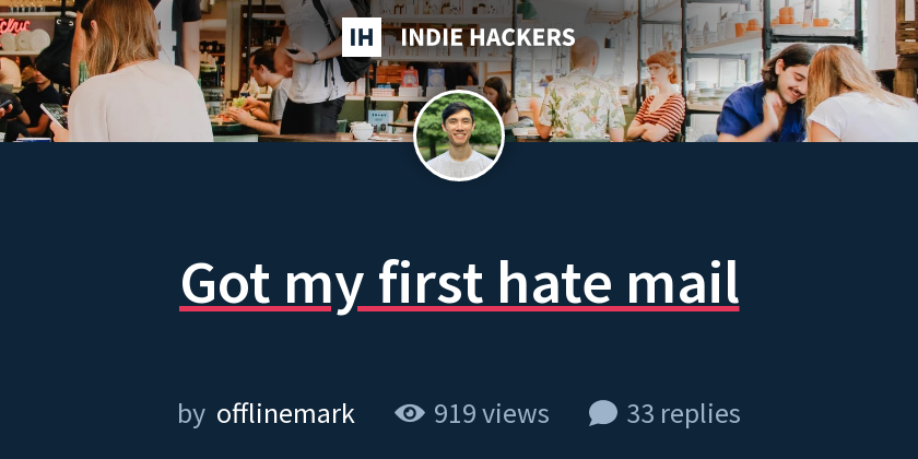 Got my first hate mail - Indie Hackers