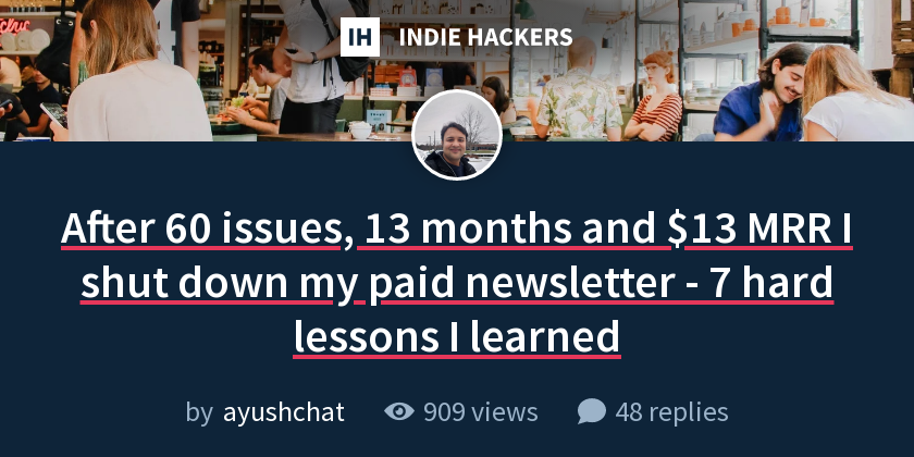 After 60 issues, 13 months and $13 MRR I shut down my paid newsletter ...