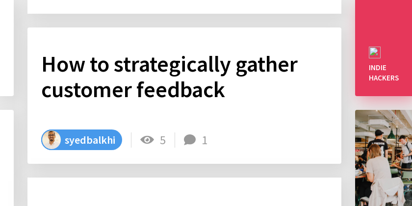How to strategically gather customer feedback - Indie Hackers