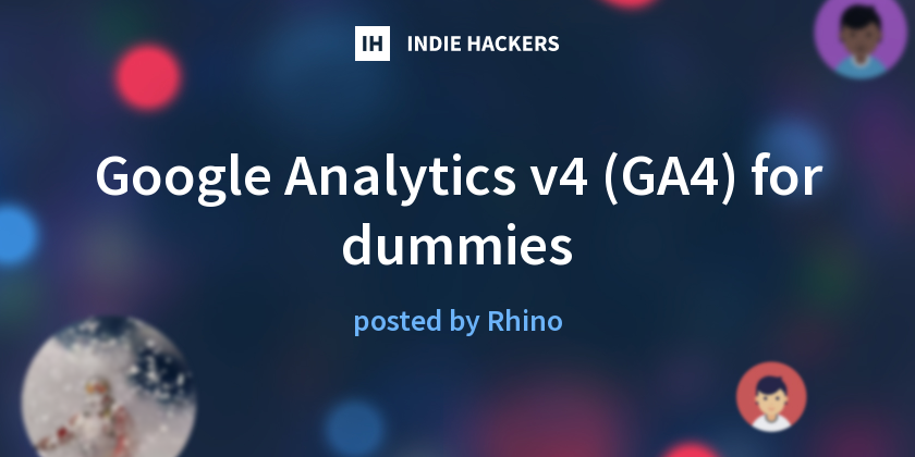 Google Analytics v4 (GA4) for dummies - Indie Hackers
