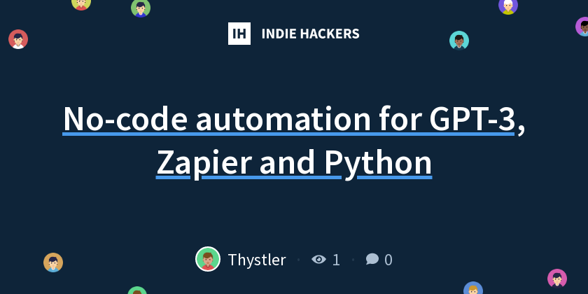 No Code Automation For Gpt 3 Zapier And Python Indie Hackers 