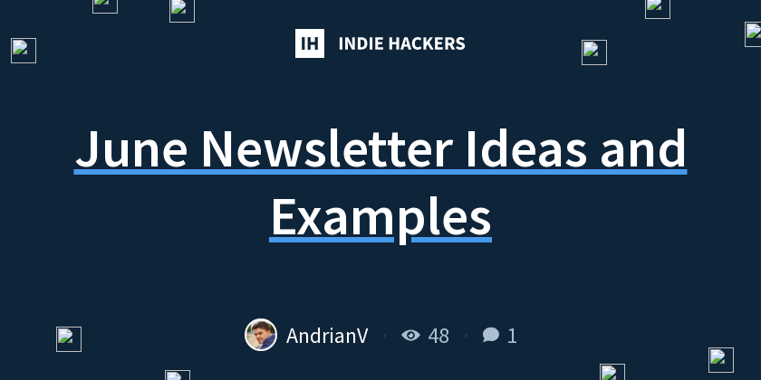 June Newsletter Ideas and Examples - Indie Hackers