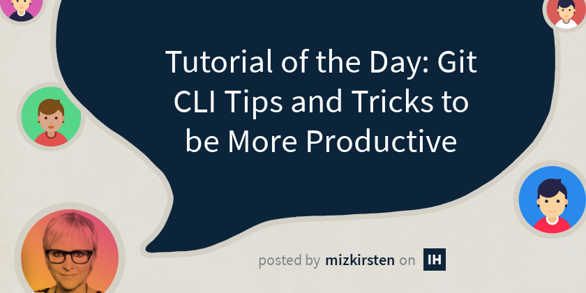 Tutorial of the Day: Git CLI Tips and Tricks to be More Productive ...