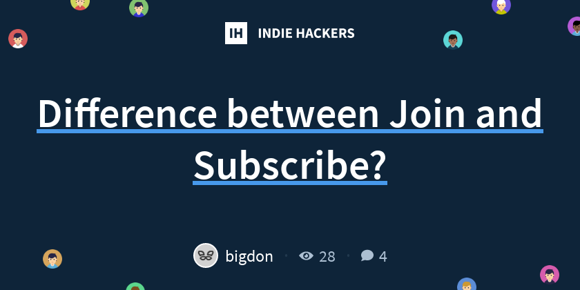 Difference between Join and Subscribe? - Indie Hackers