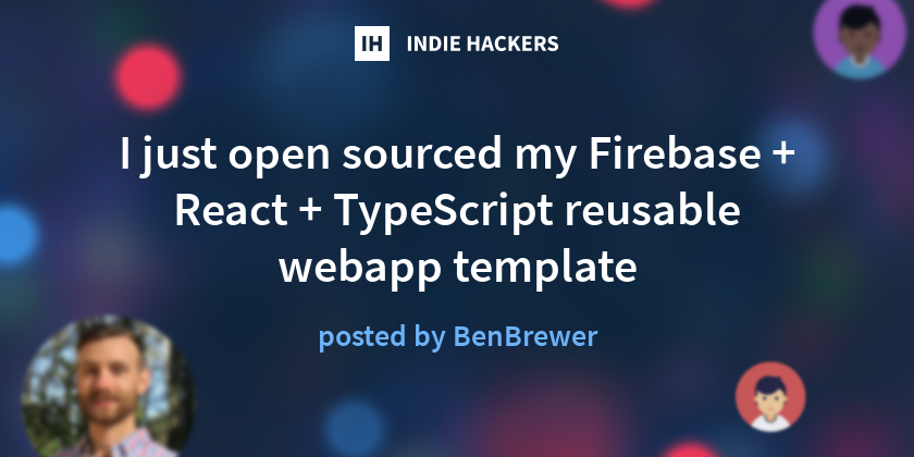 I Just Open Sourced My Firebase React Typescript Reusable Webapp Template Indie Hackers 