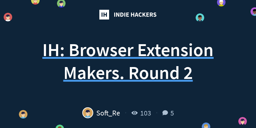 IH: Browser Extension Makers. Round 2 - Indie Hackers