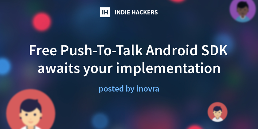 Free Push-To-Talk Android SDK awaits your implementation - Indie Hackers