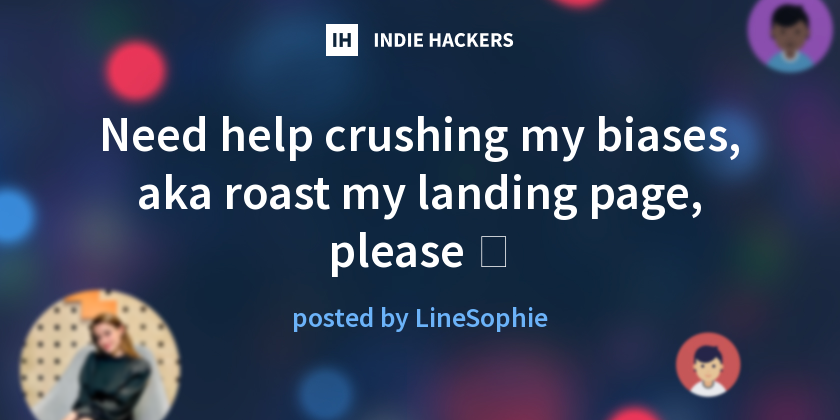 Need help crushing my biases, aka roast my landing page, please 🙏 - Indie Hackers