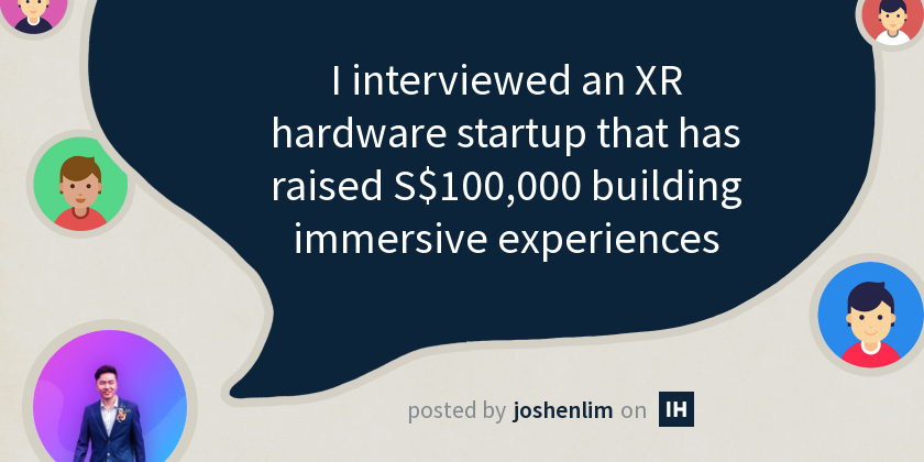 I interviewed an XR hardware startup that has raised S$100,000 building immersive experiences ...