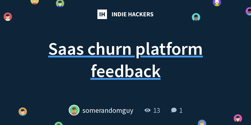 Saas churn platform feedback - Indie Hackers