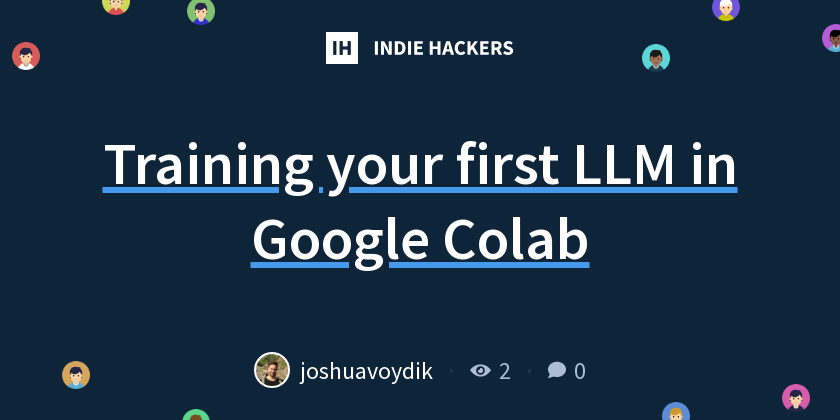 Training your first LLM in Google Colab - Indie Hackers