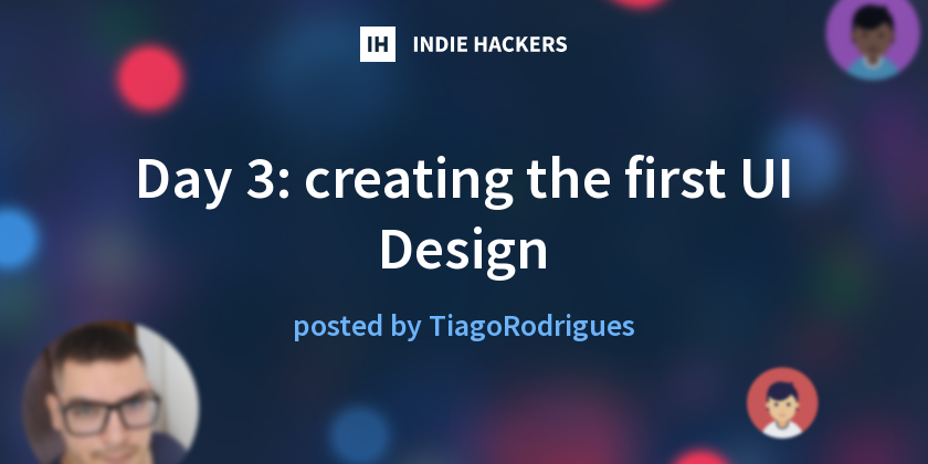 Day 3: creating the first UI Design - Indie Hackers