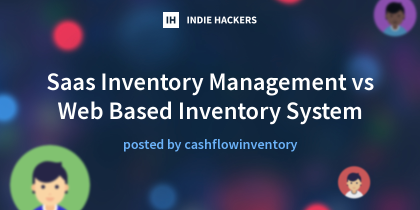 Saas Inventory Management vs Web Based Inventory System - Indie Hackers