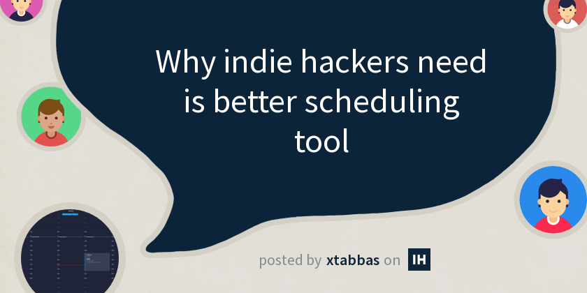 Why indie hackers need is better scheduling tool - Indie Hackers