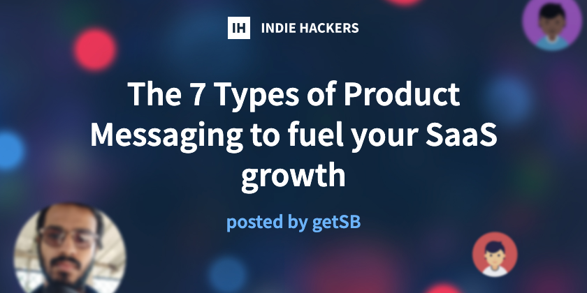 The 7 Types of Product Messaging to fuel your SaaS growth - Indie Hackers