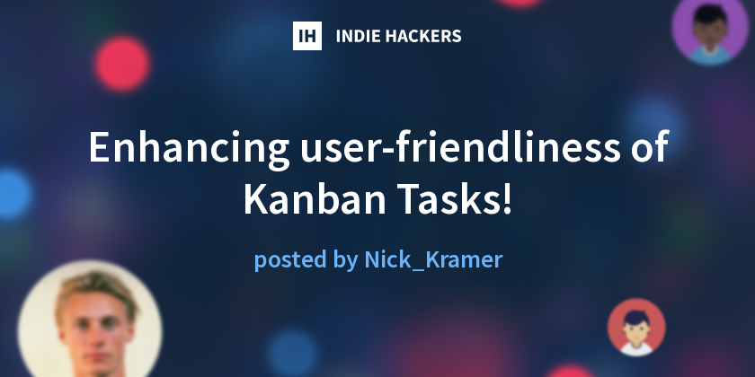 Enhancing user-friendliness of Kanban Tasks! - Indie Hackers
