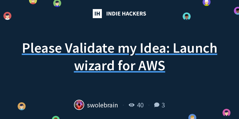 Please Validate my Idea: Launch wizard for AWS - Indie Hackers