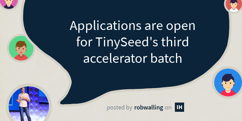 Applications are open for TinySeed's third accelerator batch - Indie Hackers