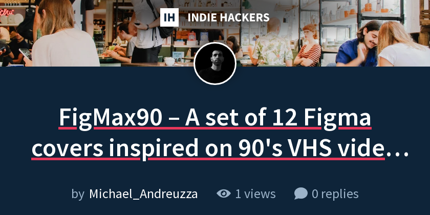 FigMax90 – A set of 12 Figma covers inspired on 90's VHS video covers - Indie Hackers